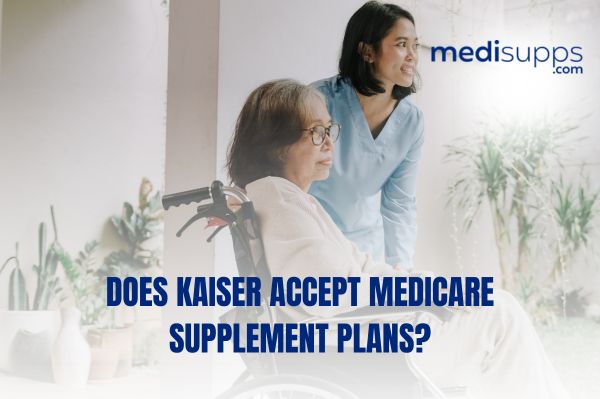 Does Kaiser Accept Medicare Supplement Plans? - Compare Plans